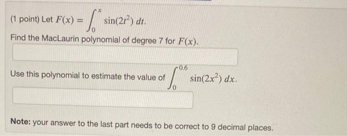 Solved (1 point) Let F(x)=∫0xsin(2t2)dt Find the MacLaurin | Chegg.com