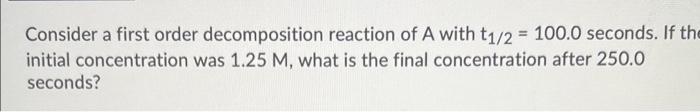Solved Consider a first order decomposition reaction of A | Chegg.com