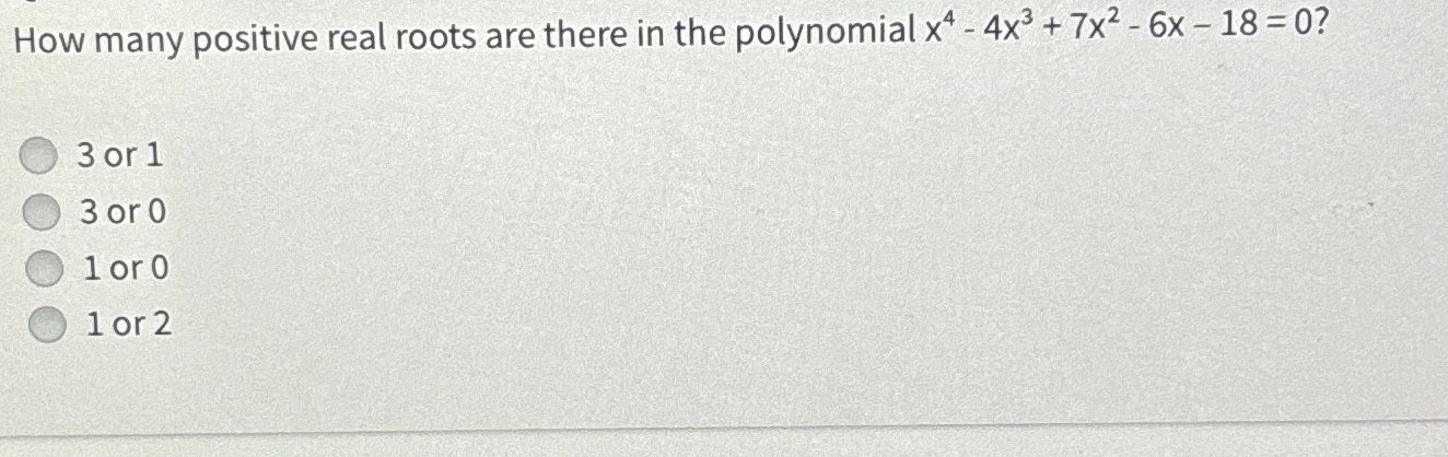 Solved How many positive real roots are there in the | Chegg.com