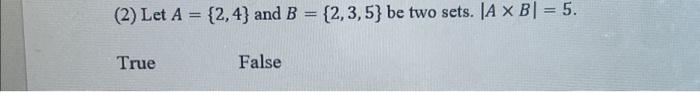 Solved (2) Let A = {2,4} and B = {2, 3, 5} be two sets. [AX | Chegg.com