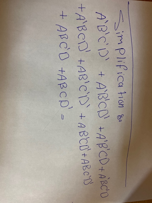Solved implification o A'B'C'D' + A'B'CD' + A'B'CD+ABCD + A | Chegg.com