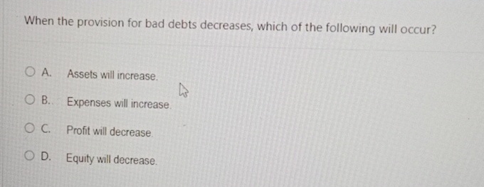 Solved When the provision for bad debts decreases, which of | Chegg.com