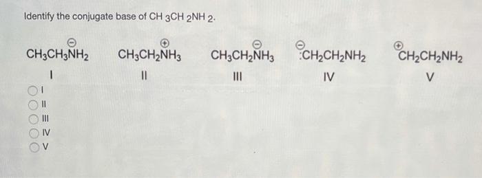 Solved Identify the conjugate base of CH 3 CH 2NH 2. | Chegg.com