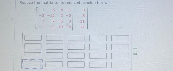 Reduce the matrix to its reduced echelon form. | Chegg.com
