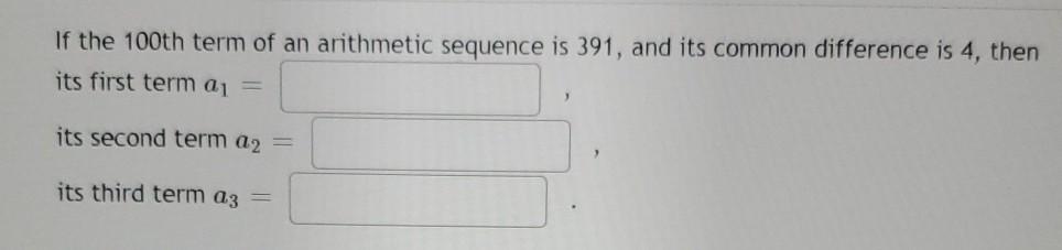 Solved If the 100th term of an arithmetic sequence is 391, | Chegg.com