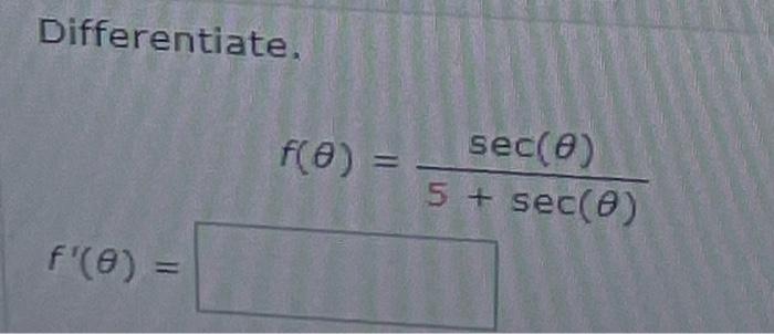 Solved Differentiate. f(θ)=5+sec(θ)sec(θ) | Chegg.com