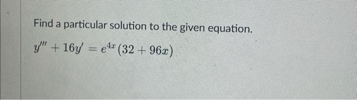 Solved Find a particular solution to the given equation. | Chegg.com