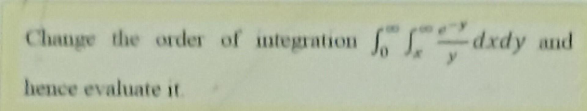 Solved Change the order of integration Cdxdy dxdy and hence | Chegg.com