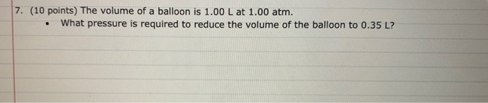 Solved 7. (10 points) The volume of a balloon is 1.00 L at | Chegg.com