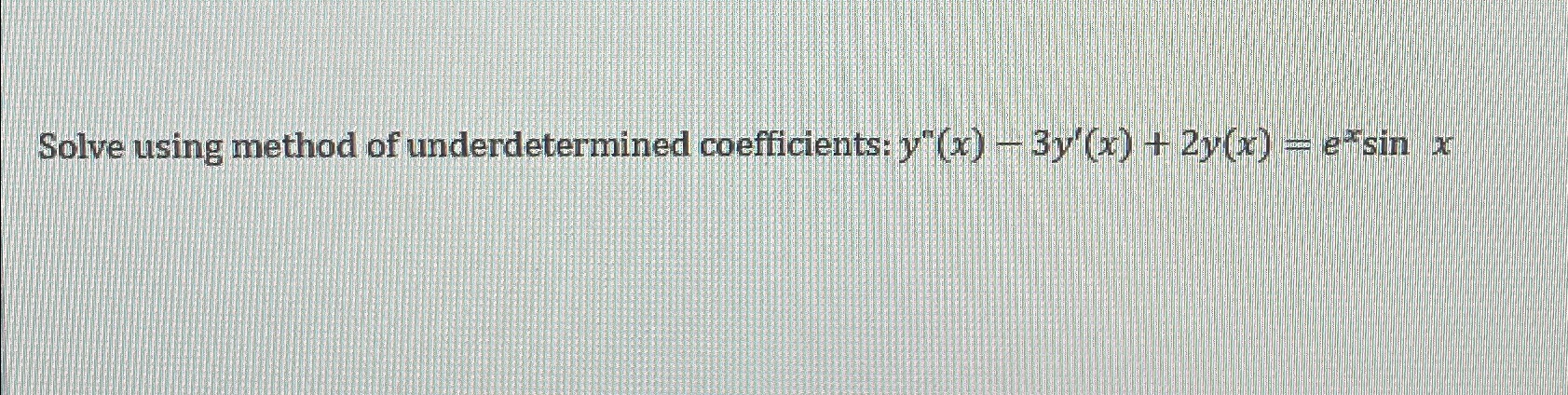 Solved Solve using method of underdetermined coefficients: | Chegg.com