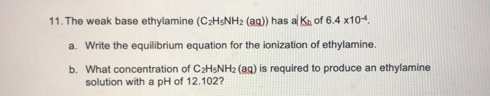 Solved 11. The weak base ethylamine (C2H5NH2 (aq)) has al Kt | Chegg.com