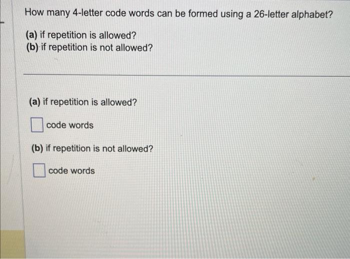 Solved How many 4-letter code words can be formed using a 26 | Chegg.com
