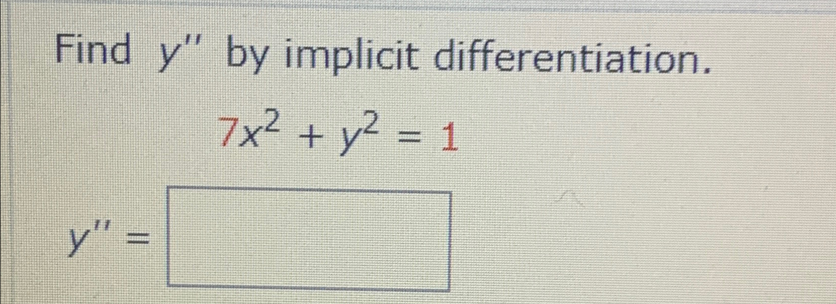 Solved Find y'' ﻿by implicit differentiation.7x2+y2=1y''= | Chegg.com