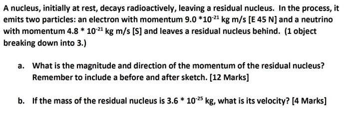 Solved A nucleus, initially at rest, decays radioactively, | Chegg.com