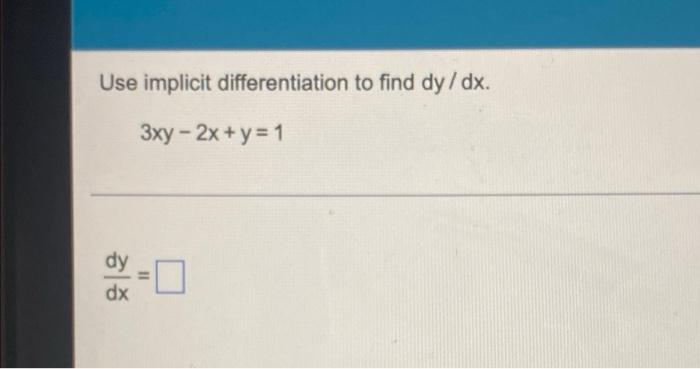 Solved Use implicit differentiation to find dy/dx. 3xy - 2x | Chegg.com