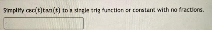 Solved Simplify csc(t)tan(t) to a single trig function or | Chegg.com
