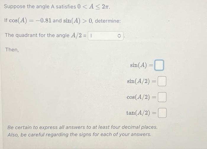 Solved If cos(A)=−0.81 and sin(A)>0, determine: The quadrant | Chegg.com
