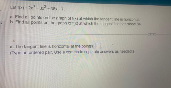 Solved Let f(x)=2x3−3x2−36x−7 a. Find all points on the | Chegg.com