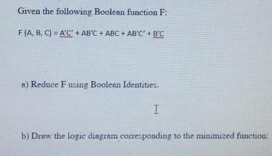 Solved Given the following Boolean function F: F(A, B, C) = | Chegg.com