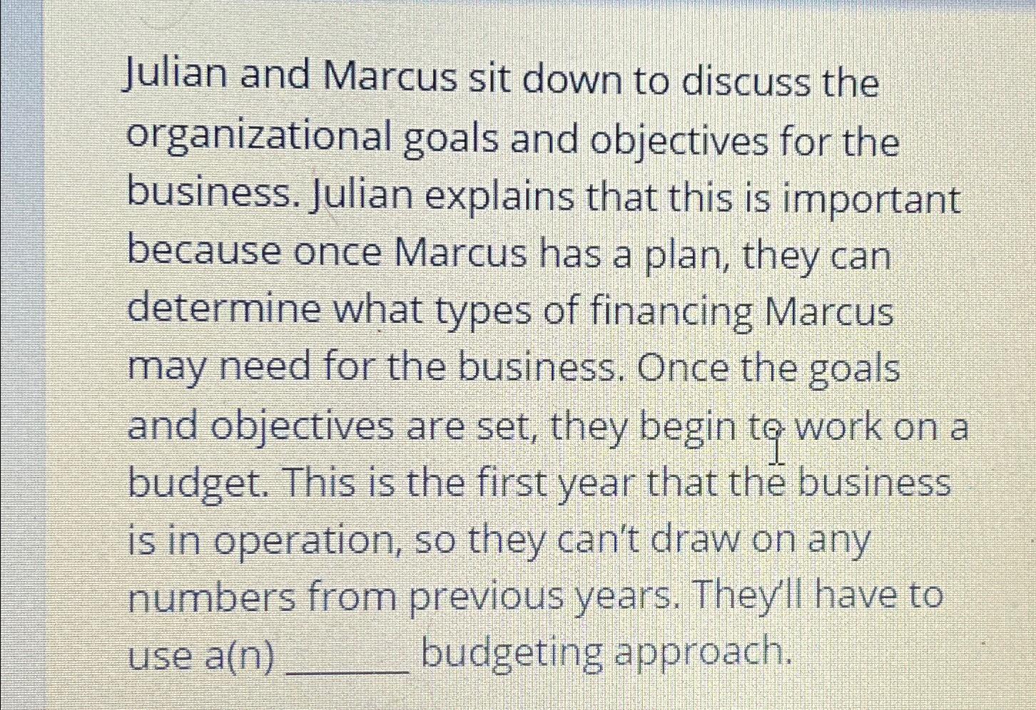 Solved Julian and Marcus sit down to discuss the | Chegg.com