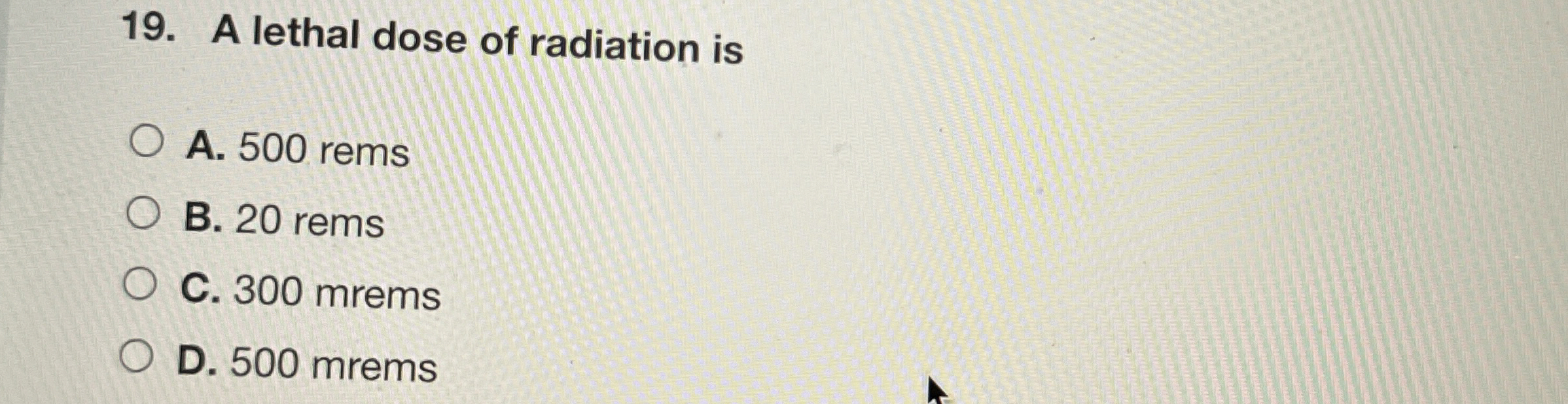Solved A lethal dose of radiation isA. 500 ﻿remsB. 20 | Chegg.com