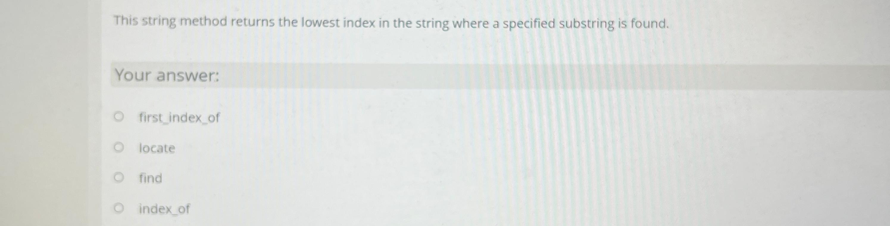 Solved This string method returns the lowest index in the | Chegg.com