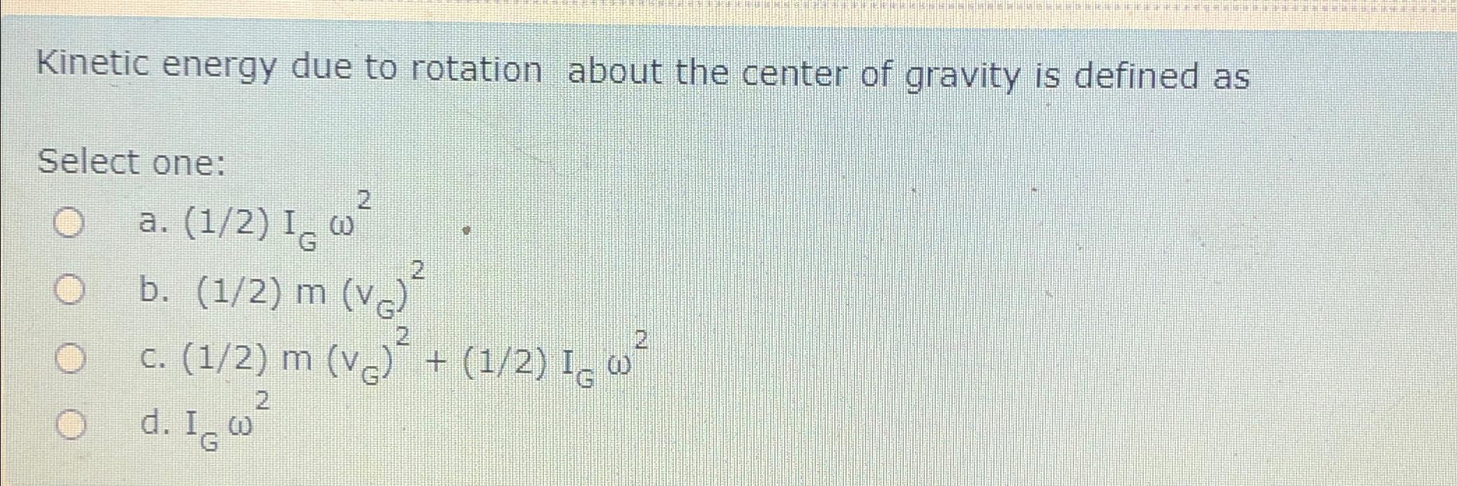 Solved Kinetic energy due to rotation about the center of | Chegg.com