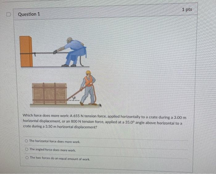 Solved 1 pts D Question 1 Il Which force does more work: A | Chegg.com Solved 1 pts D Question 1 Il Which force does more work: A | Chegg.com