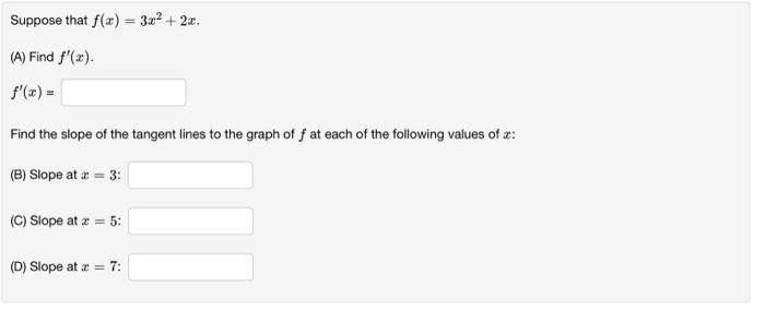 Solved Suppose that f(x)=3x2+2x. (A) Find f′(x). f′(x)= Find | Chegg.com