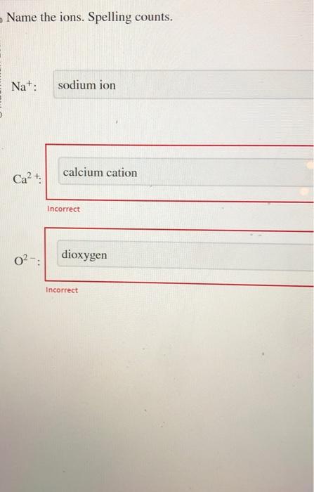 Solved Name the ions. Spelling counts. Na+: Ca2+ Incorrect | Chegg.com