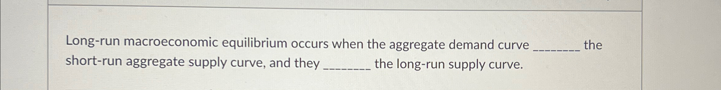 Solved Long-run macroeconomic equilibrium occurs when the | Chegg.com