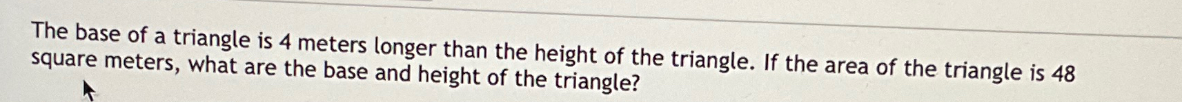 Solved The base of a triangle is 4 ﻿meters longer than the | Chegg.com