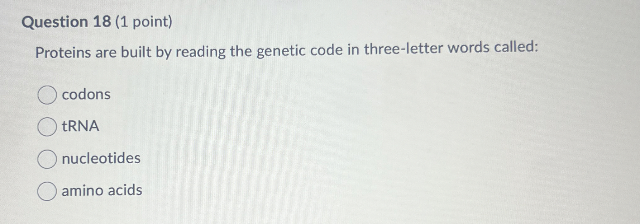 Solved Question 18 (1 ﻿point)Proteins are built by reading | Chegg.com