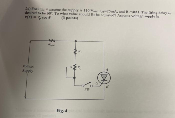 Solved 2c) For Fig. 4 assume the supply is 110 Vrms,IGT=25 | Chegg.com