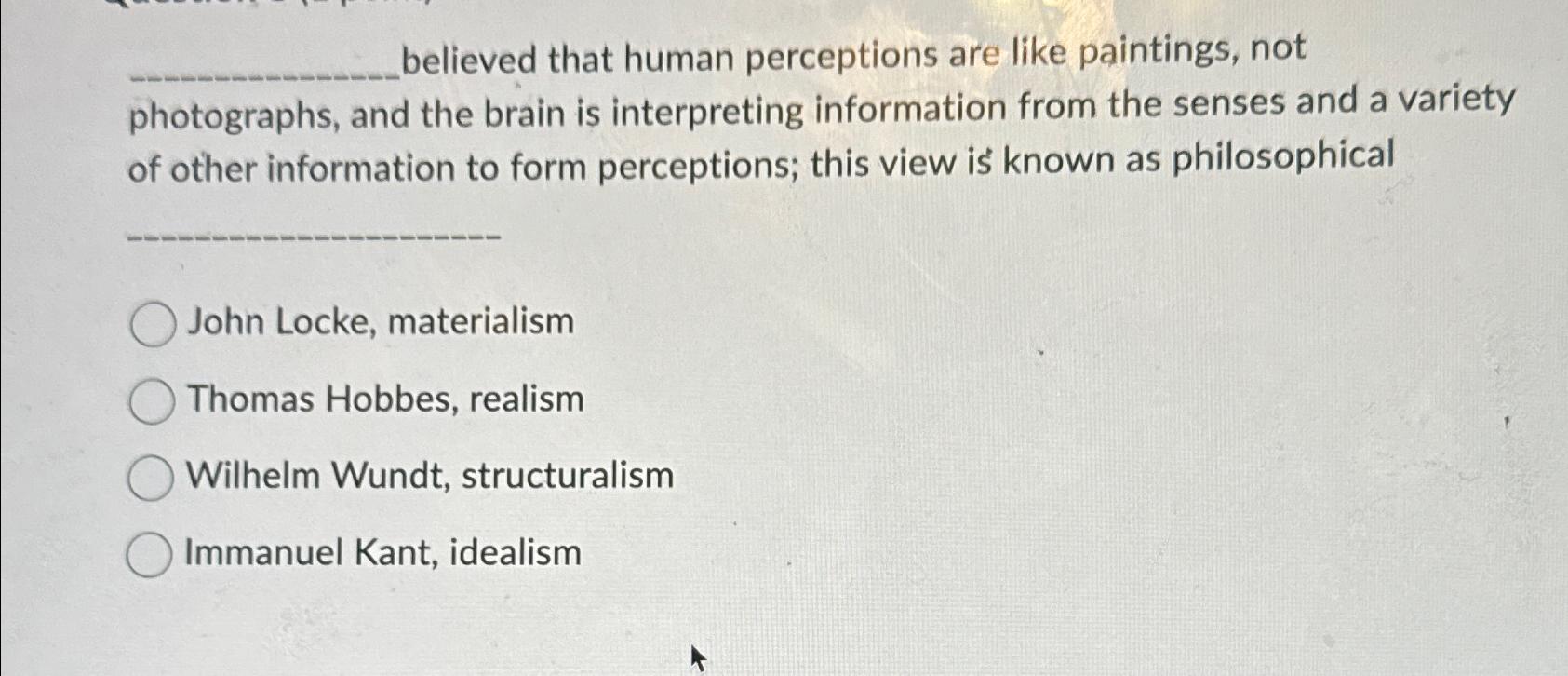 Solved believed that human perceptions are like paintings, | Chegg.com