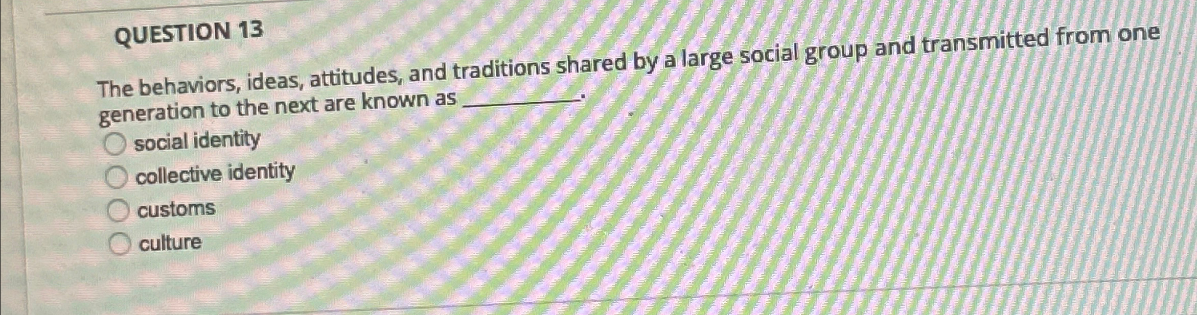 Solved QUESTION 13The behaviors, ideas, attitudes, and | Chegg.com