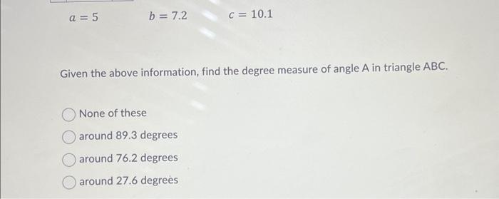 Solved a=5b=7.2c=10.1 Given the above information, find the | Chegg.com