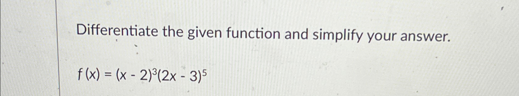 Solved Differentiate the given function and simplify your | Chegg.com