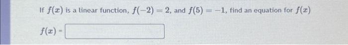Solved If f(x) is a linear function, ƒ(−2) = 2, and ƒ(5) = | Chegg.com