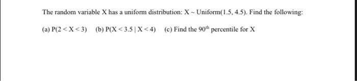 Solved The Random Variable X Has A Uniform Distribution X 7811