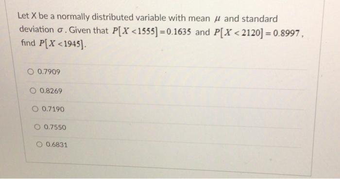 Solved Let X be a normally distributed variable with mean μ | Chegg.com