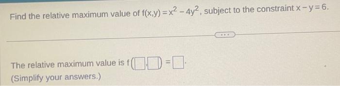 Solved Find the relative maximum value of f(x,y)=x2−4y2, | Chegg.com