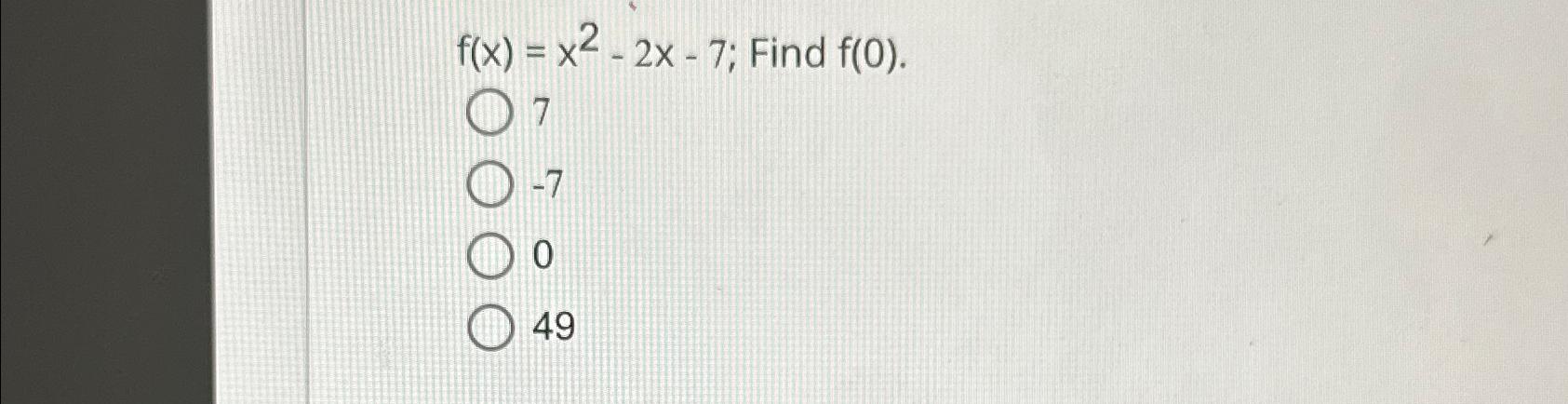Solved f(x)=x2-2x-7; Find f(0)7-7049 | Chegg.com