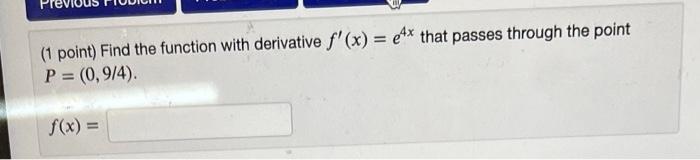 Solved (1 point) Find the function with derivative f′(x)=e4x | Chegg.com