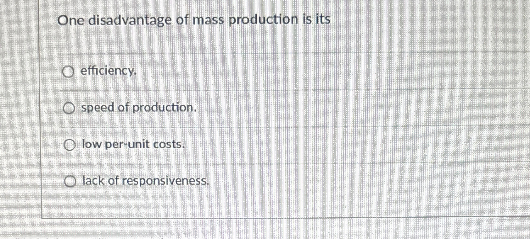 Solved One disadvantage of mass production is | Chegg.com