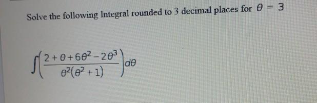Solved Solve the following Integral rounded to 3 decimal | Chegg.com
