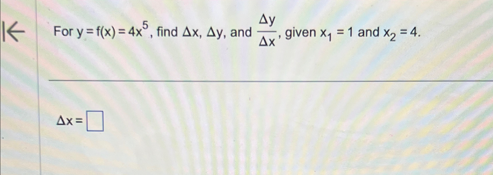 Solved For y=f(x)=4x5, ﻿find Δx,Δy, ﻿and ΔyΔx, ﻿given x1=1 | Chegg.com