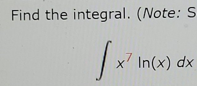 Solved Find the integral. ∫﻿﻿x7ln(x)dx | Chegg.com