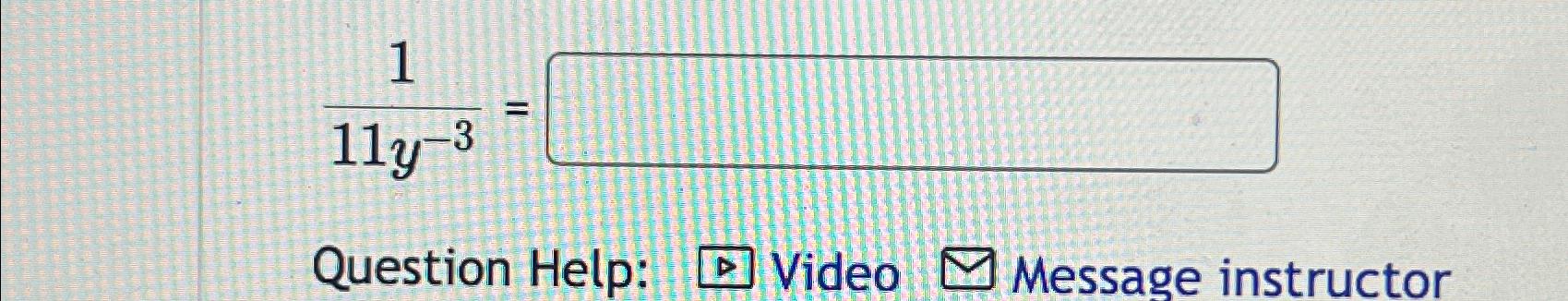 Solved 111y-3=Question Help:VideoMessage instructor | Chegg.com
