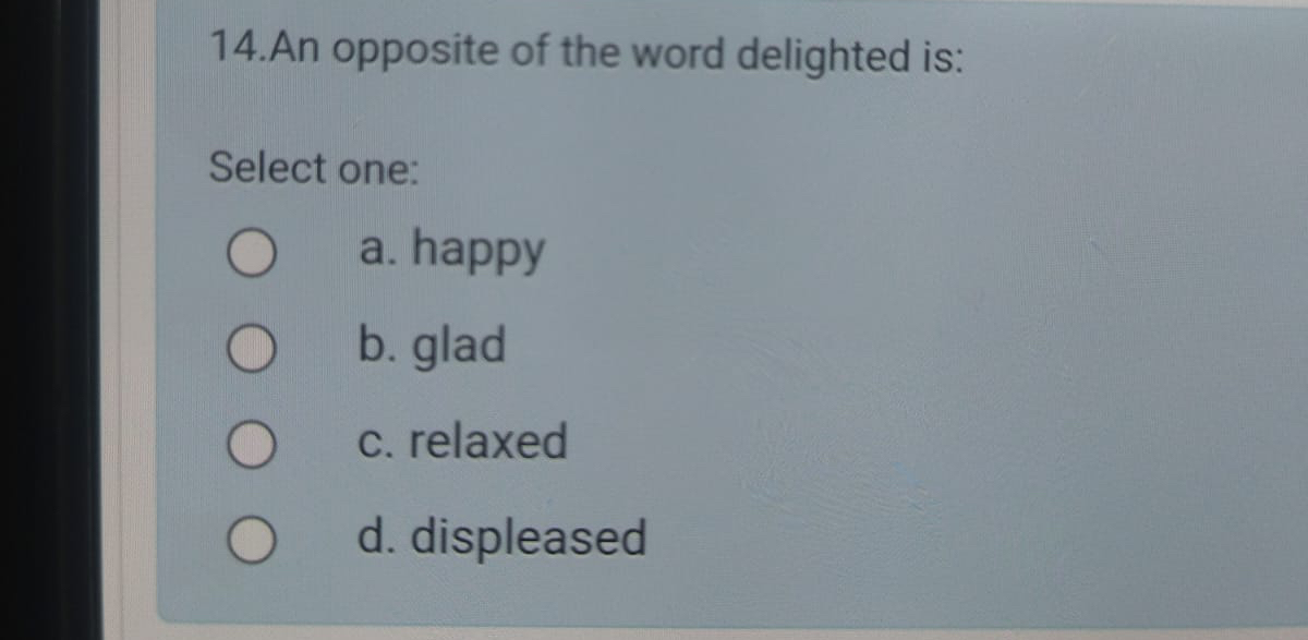 Solved 14.An opposite of the word delighted is:Select one:a. | Chegg.com